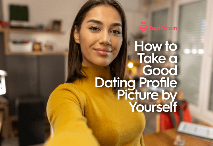How to Take a Good Dating Profile Picture by Yourself